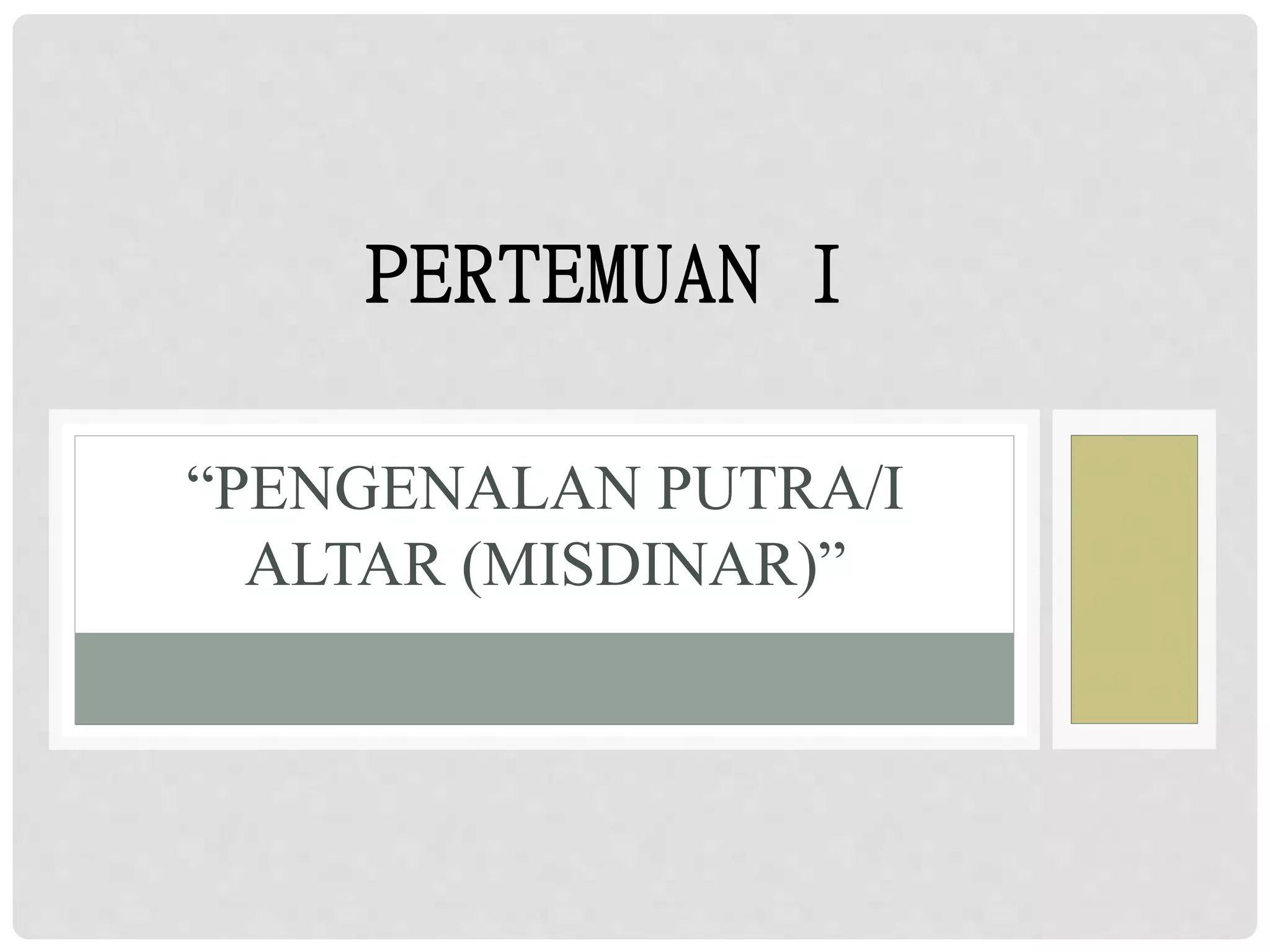 MATERI 1 PENGENALAN PUTRA-PUTRI ALTAR.pptx