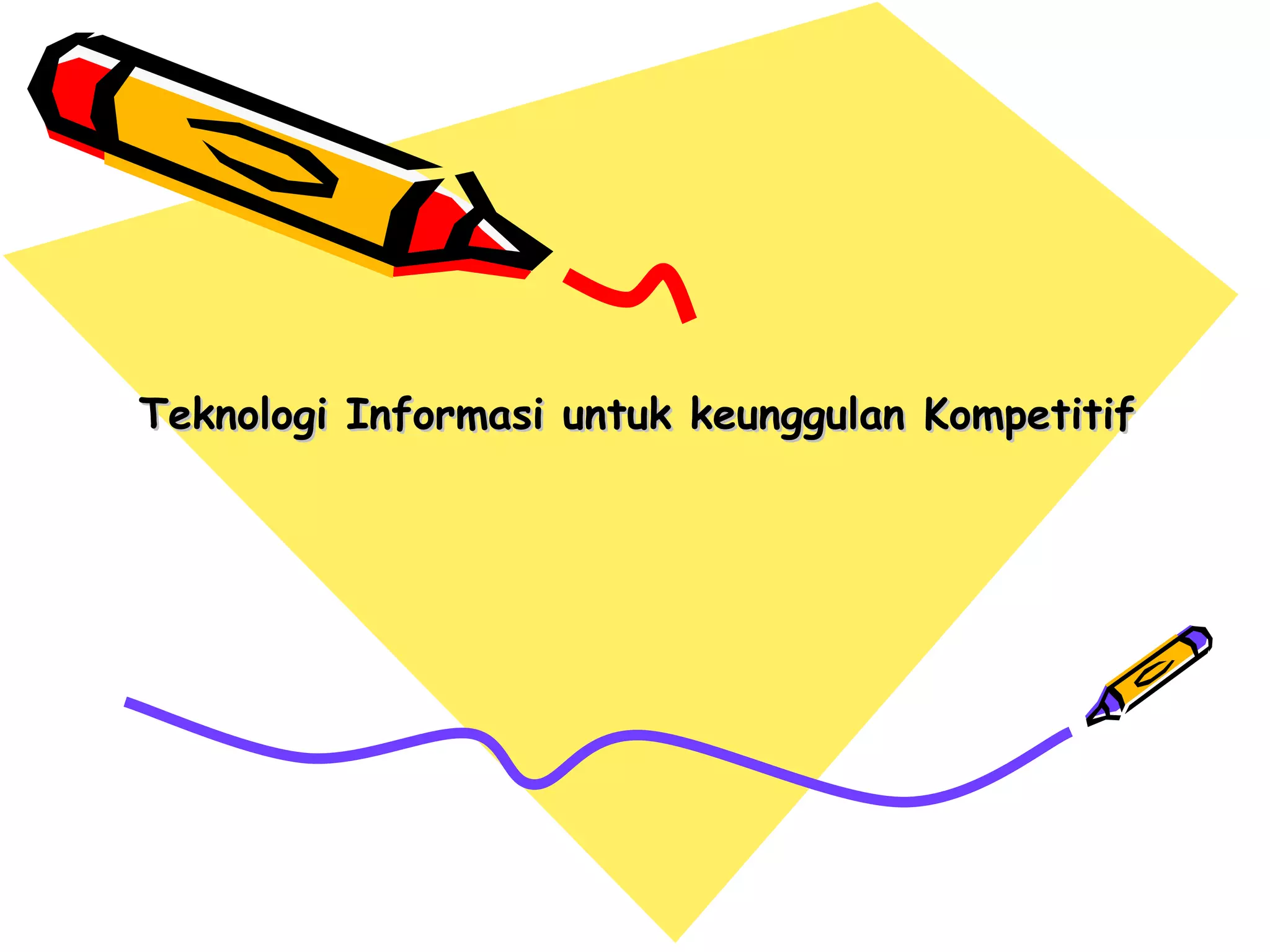 Teknologi Informasi untuk keunggulan Kompetitif | PPT