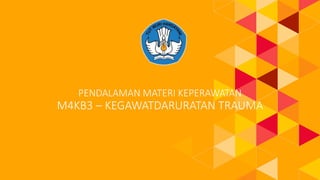 Materi 2 ppt m4 kb3 KEGAWATDARURATAN TRAUMA | PPTX