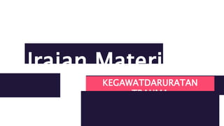 Materi 2 ppt m4 kb3 KEGAWATDARURATAN TRAUMA | PPTX