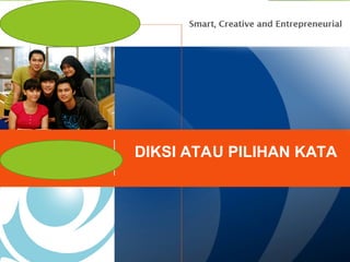 MATERI 4_ DIKSI ATAU PILIHAN KATA.ppt merupakan materi diksi yang lengkap dengan contoh nya | PPT