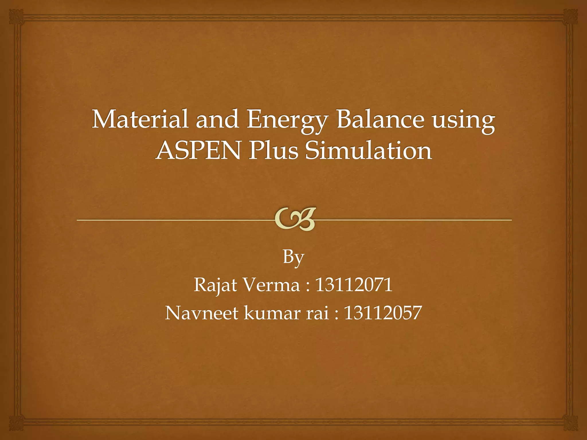 Material and energy balance using Aspen | PPTX