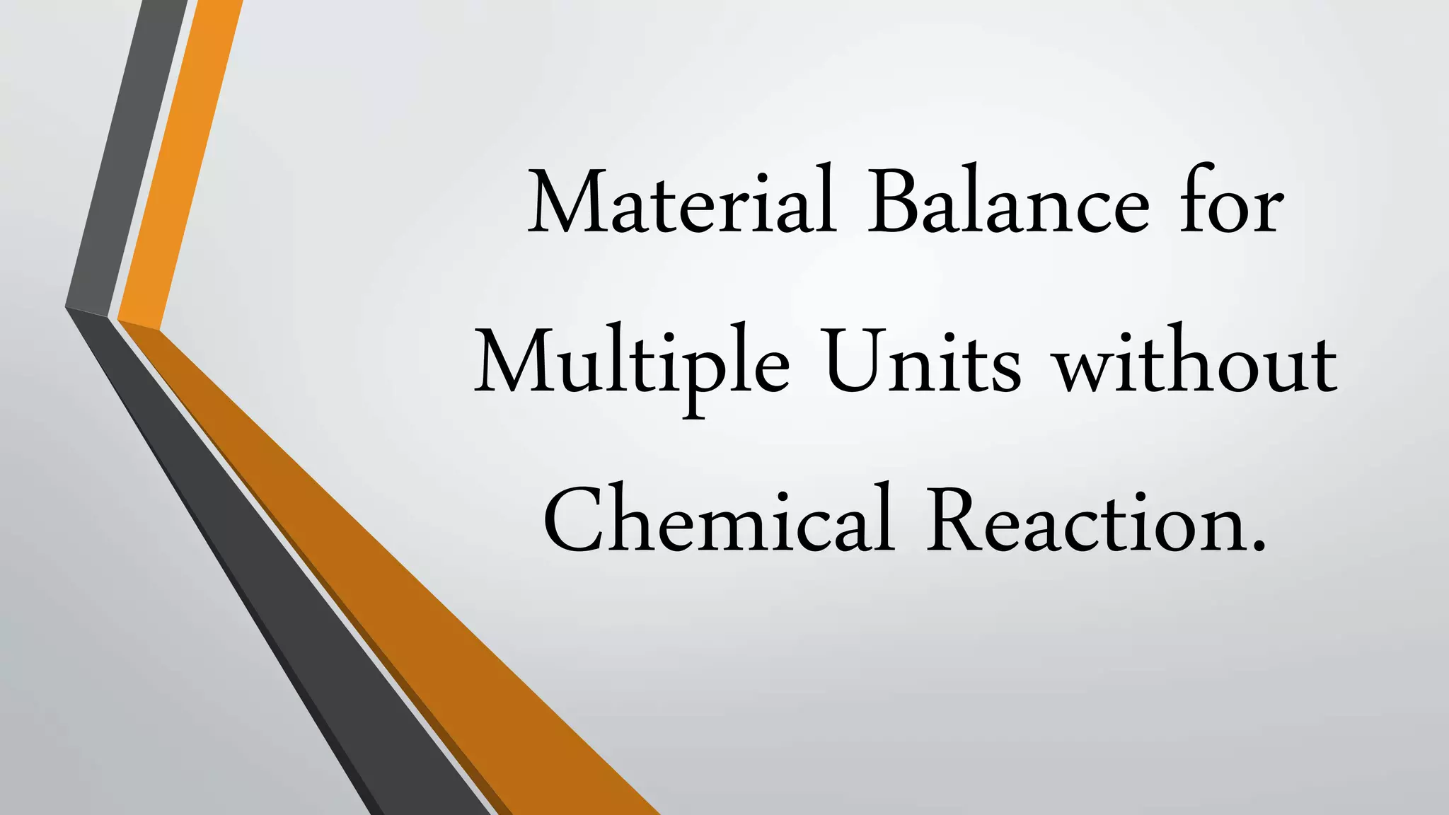 Material balance for multiple units without chemical equation | PPTX