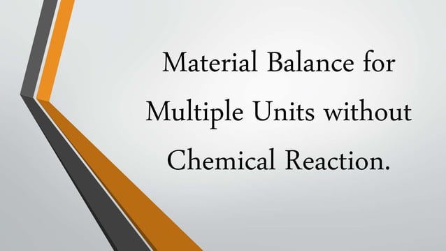 Material balance for multiple units without chemical equation | PPTX