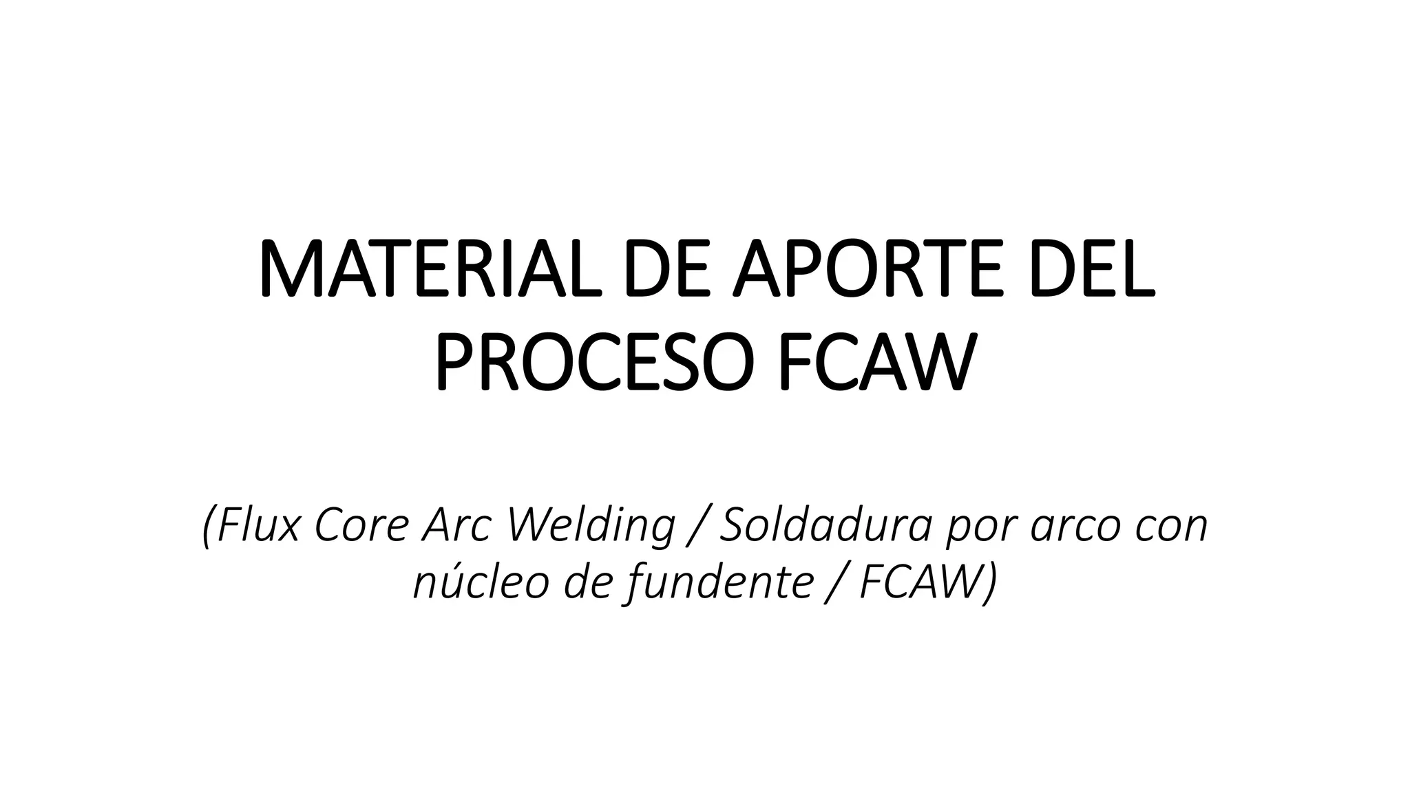 Material de aporte del proceso de soldadura fcaw | PPTX