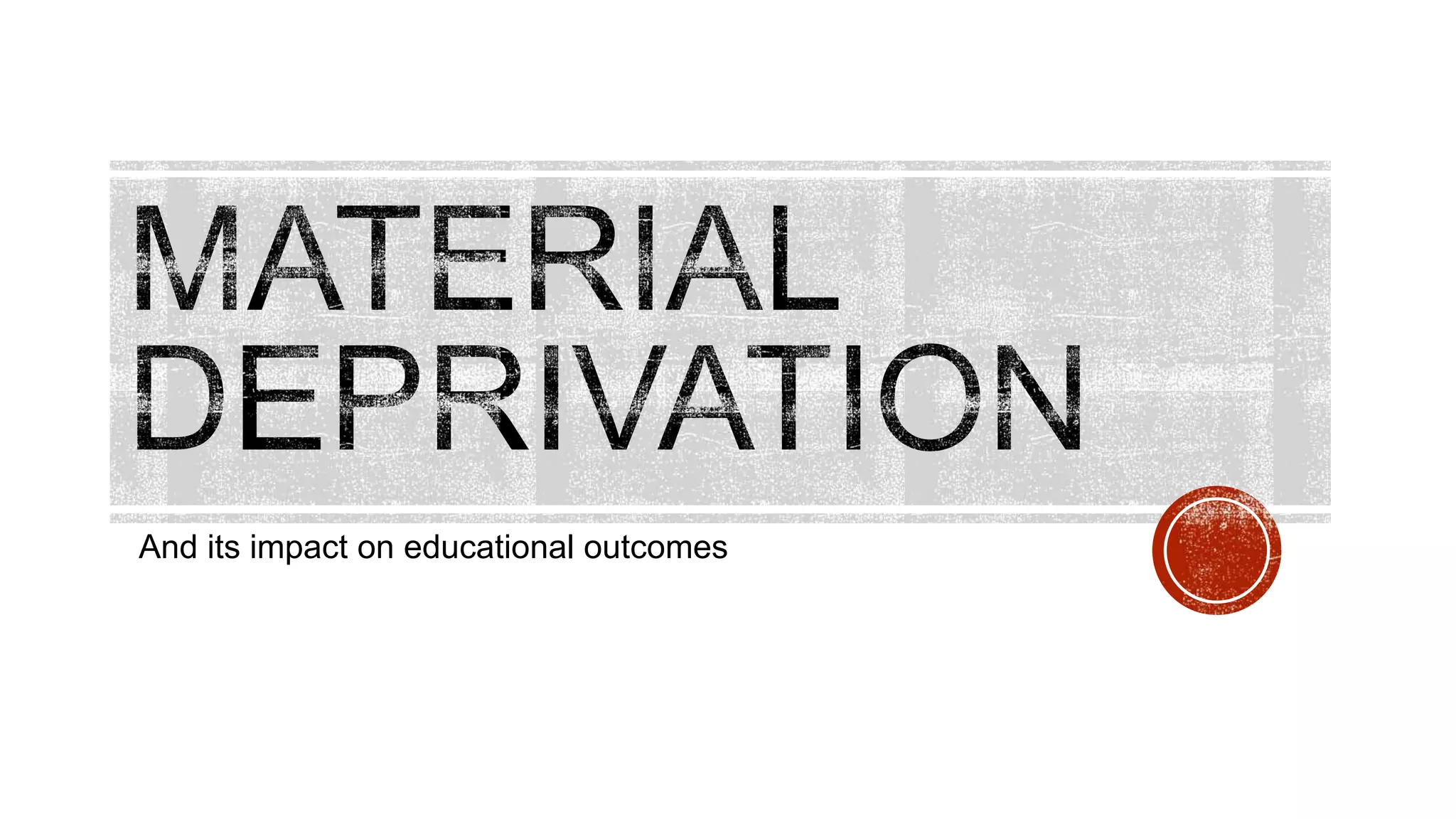 Material deprivation theory of education | PPTX