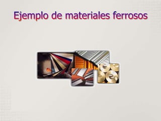 Materiales ferrosos | PPTX | Chemistry | Science