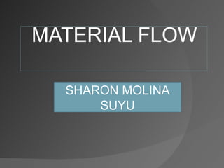Material flow by sharon | PPT