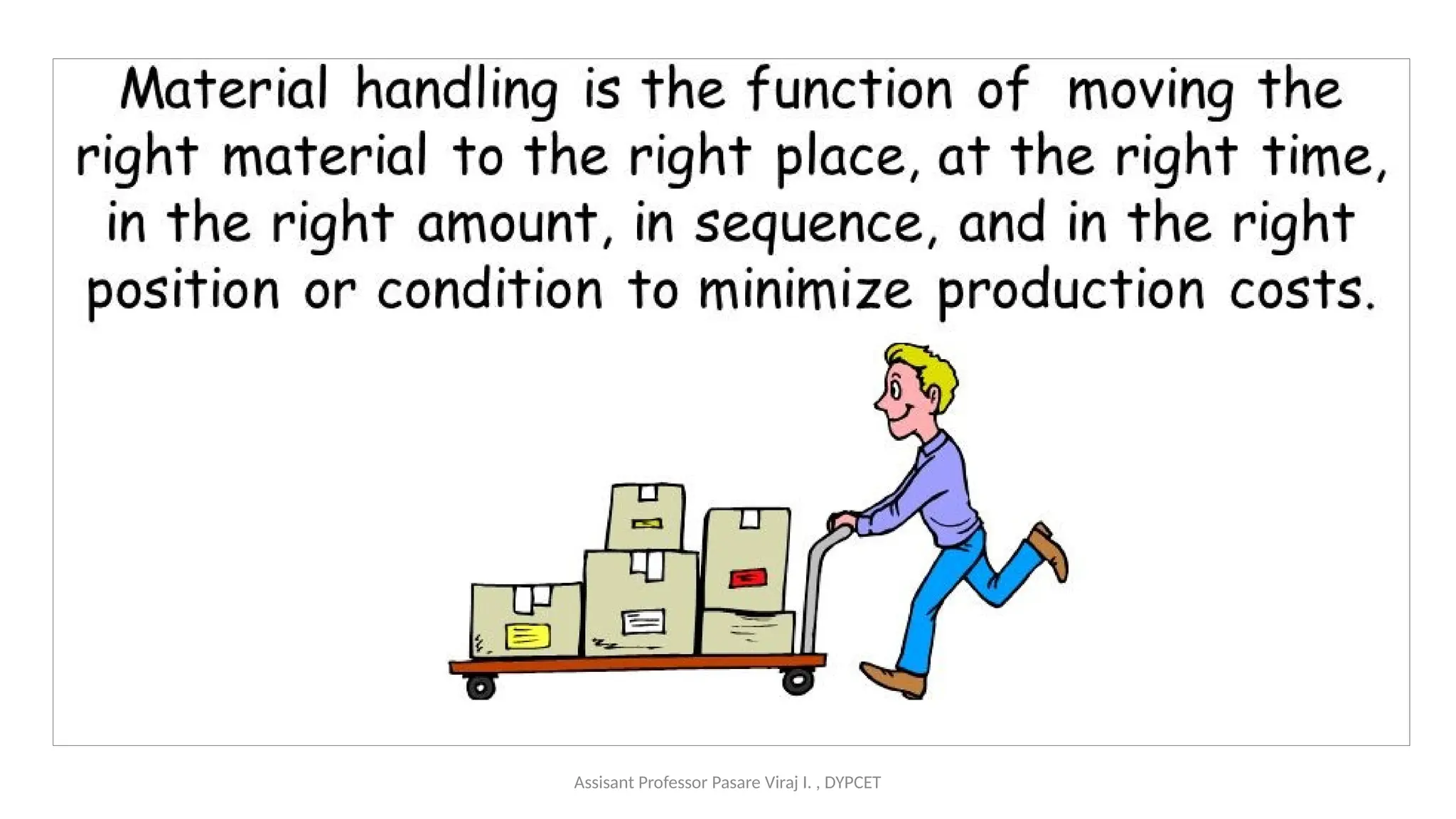 Material Handling : Scope , Importance, Objectives, Principles, Classification and Selection .pptx
