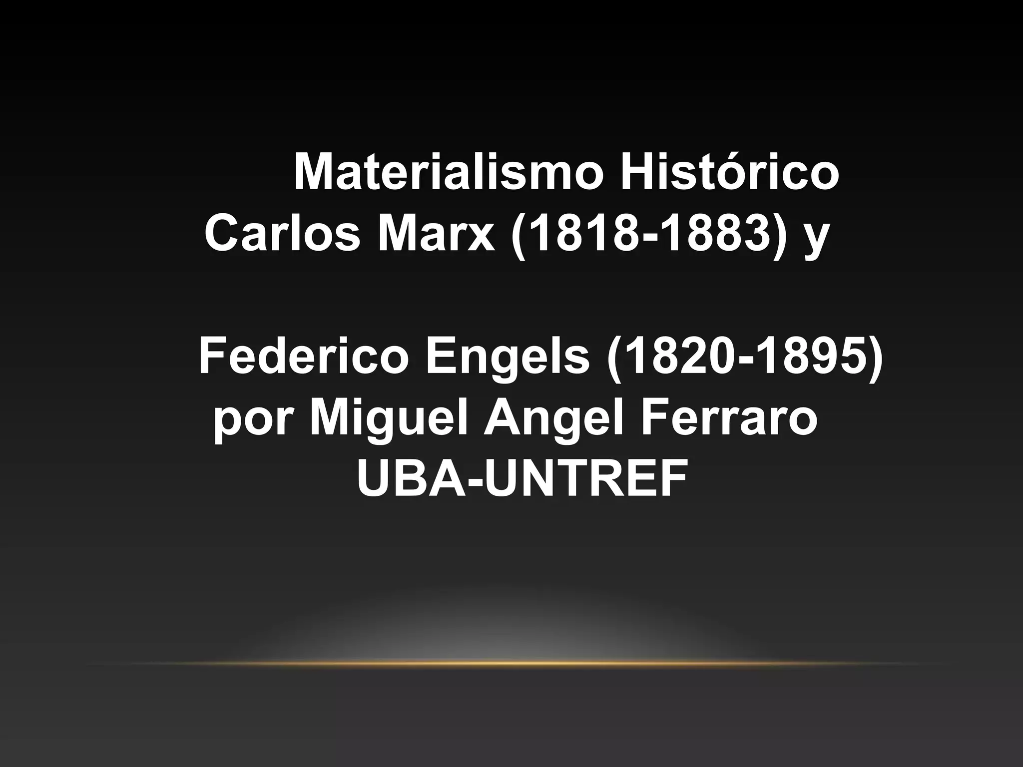 Materialismo Histórico por Miguel Angel Ferraro UBA-UNTREF | PPT