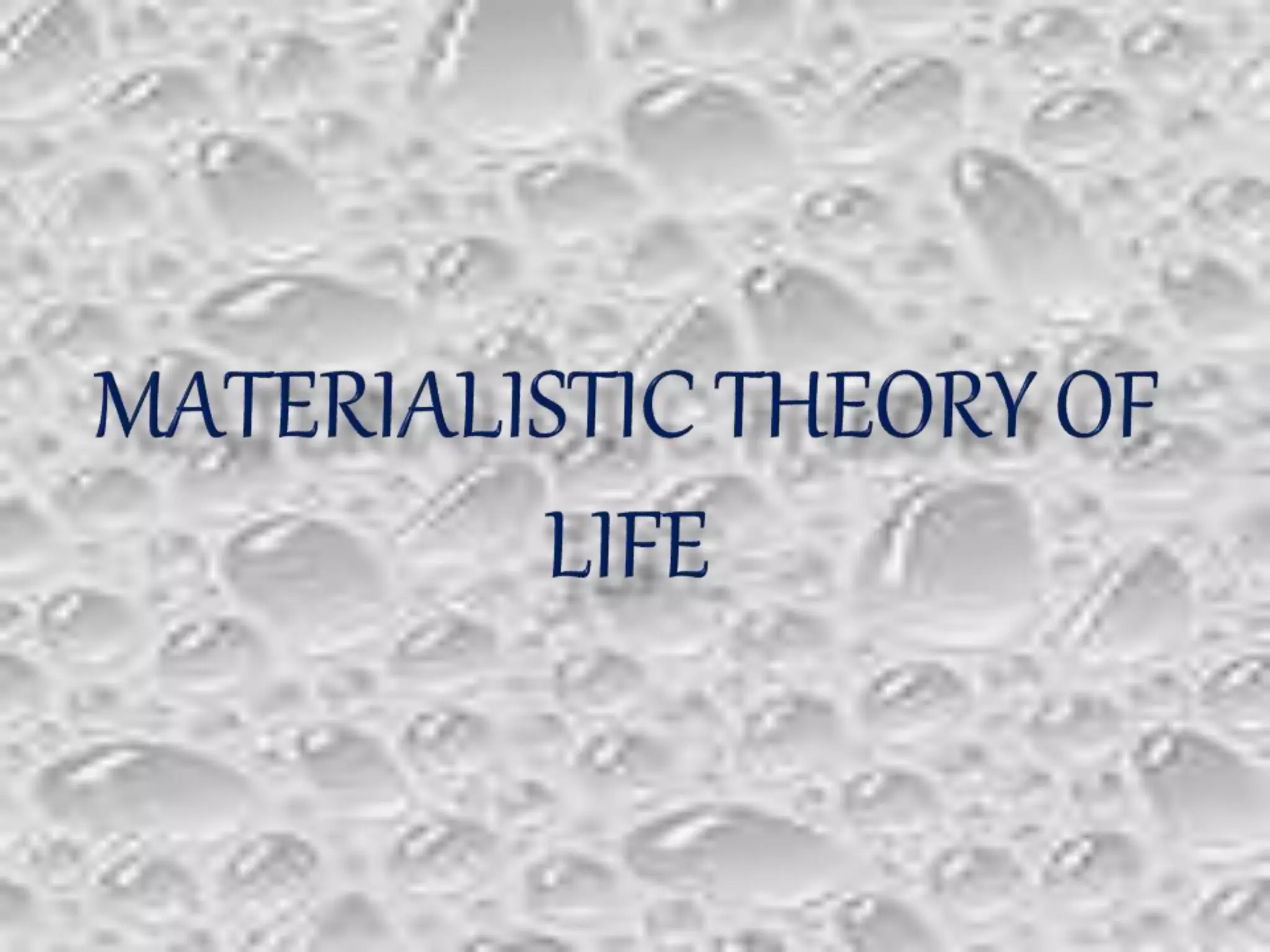 Materialistic theory of life | PPTX