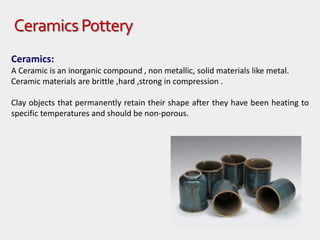 Materials and methods of ceramics pottery | PPTX