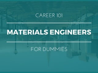 Materials Engineers for Dummies | What You Need To Know In 15 Slides | PPT