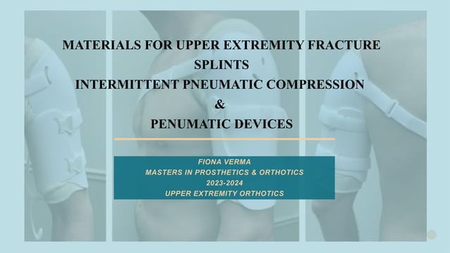 MATERIALS FOR UPPER EXTREMITY FRACTURE SPLINTS & PENUMATIC DEVICES | PPT