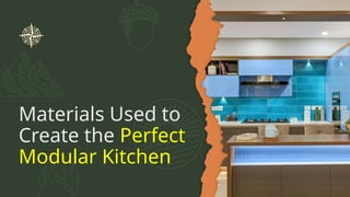 Materials Used to Create the Perfect Modular Kitchen | PPTX