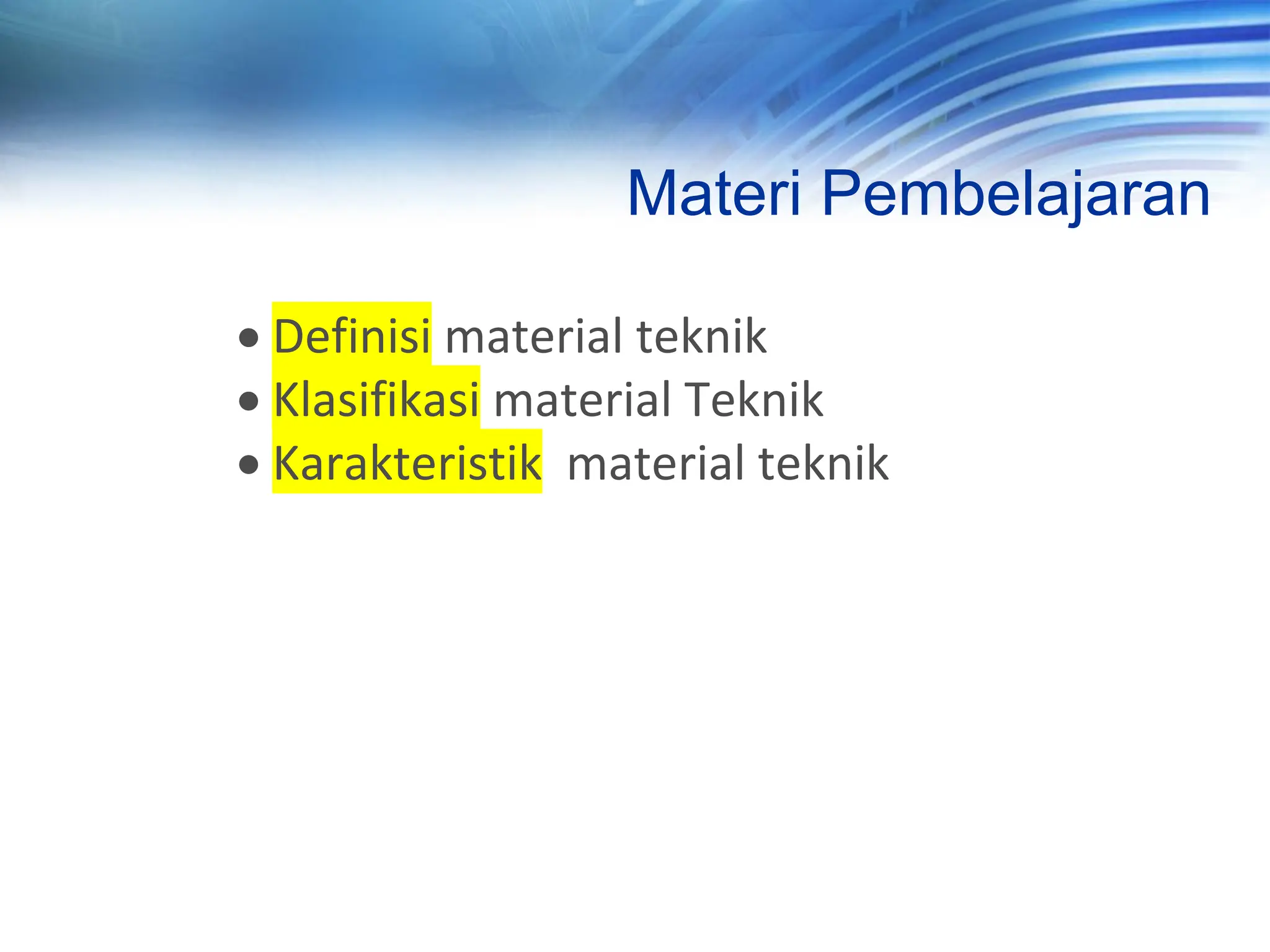 MATERIAL TEKNIK 1 • Definisi material teknik • Klasifikasi material Teknik • Karakteristik ...