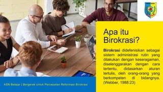 Materi ASN Belajar - Bergerak untuk Percepatan Reformasi Birokrasi.pptx