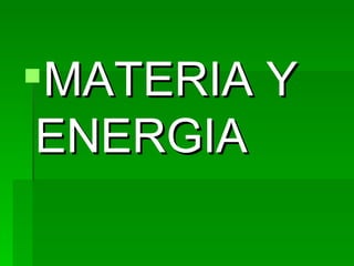 MATERIA Y ENERGIA | PPT