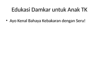 Materi_Damkar_Anak_TK.pptx.............. | PPTX