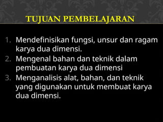 MATERI DEFINISI, FUNGSI, UNSUR DAN RAGAM KARYA 2 DIMENSI.pptx