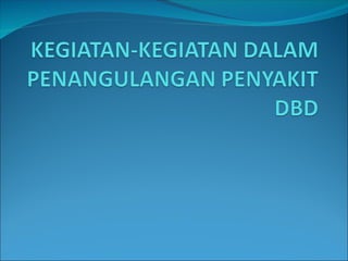 MATERI DEMAM BERDARAH DENGUE (DBD).ppt untuk mencegah penyerabaran DBD | PPT