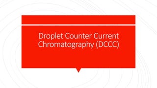 Materi Droplet Counter Current Chromatography (DCCC).pptx