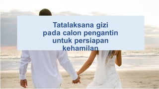 Materi Gizi Catin untuk persiapan kehamilan | PPTX