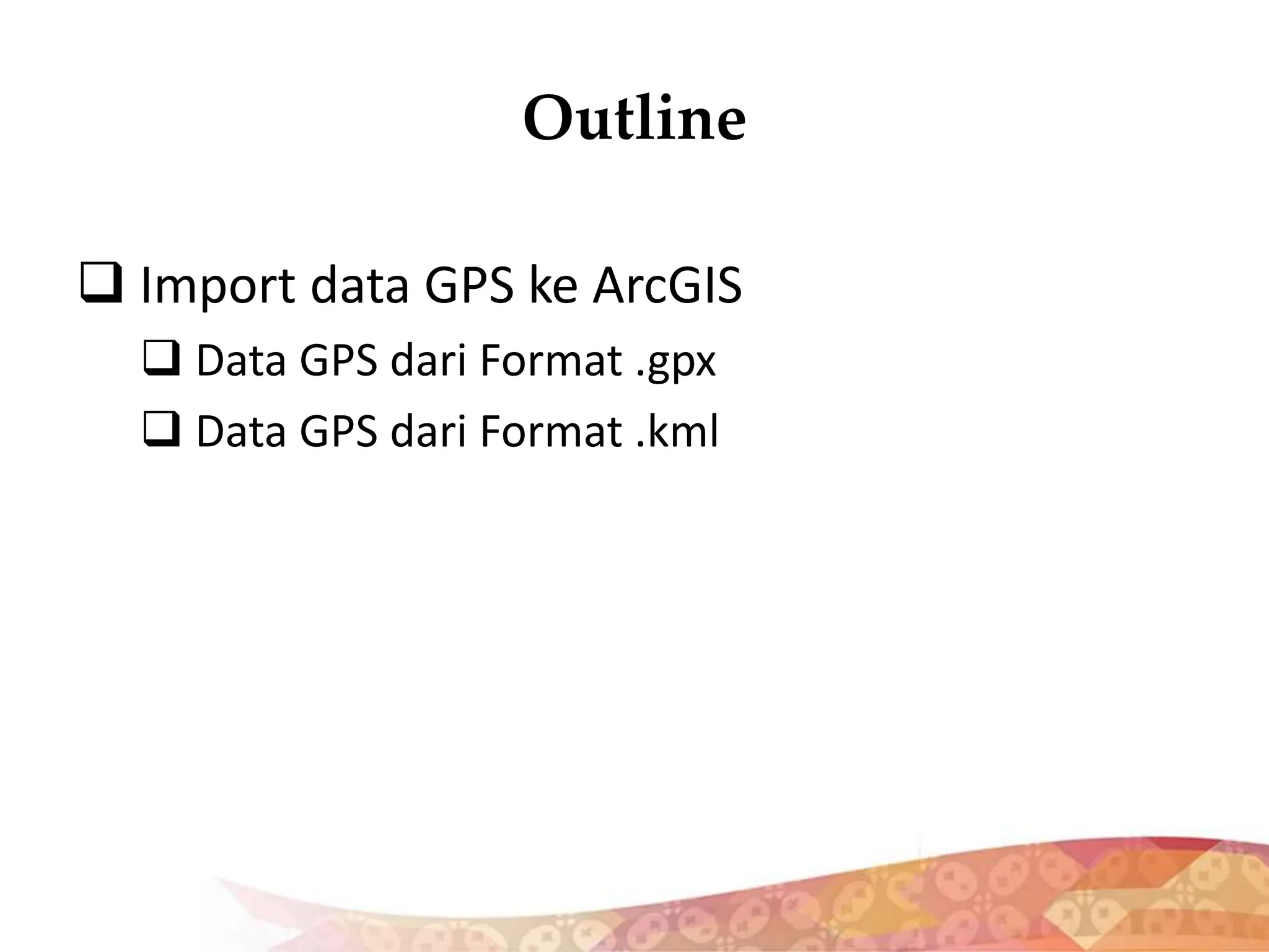 Materi GPS to ArcGIS - Bulan Mei 2019.pptx