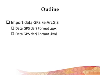 Materi GPS to ArcGIS - Bulan Mei 2019.pptx