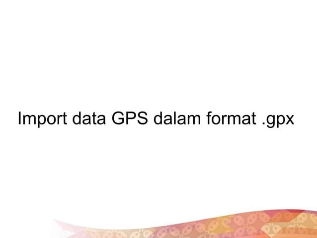 Materi GPS to ArcGIS - Bulan Mei 2019.pptx