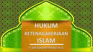 Materi ibc Hukum ketenagakerjaan islam - UST Dwi Condro Triono Ph.D | PPTX