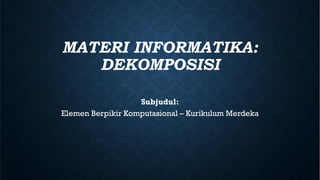 Materi Informatika - Elemen Berfikir Komputasional - Tema Dekomposisi.pdf