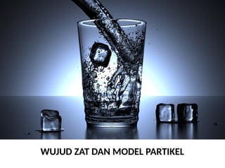 Materi IPA Wujud Zat dan Model Partikel.pptx