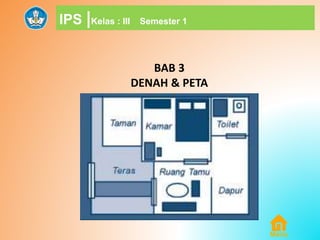 Materi IPS kelas III semester 1 bab 3 denah & peta ktsp 2006 | PPTX