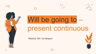 will be going to - present continuous tense.pptx