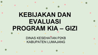 MATERI KEBIJAKAN DAN EVALUAS PPROGRAM KIA - GIZI.pptx
