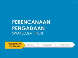 Materi LKPP Skema Swakelola Tipe III | PPTX