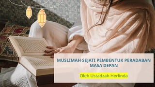 Materi Muslimah Sebagai Pembentuk Peradaban Masa Depan.pptx