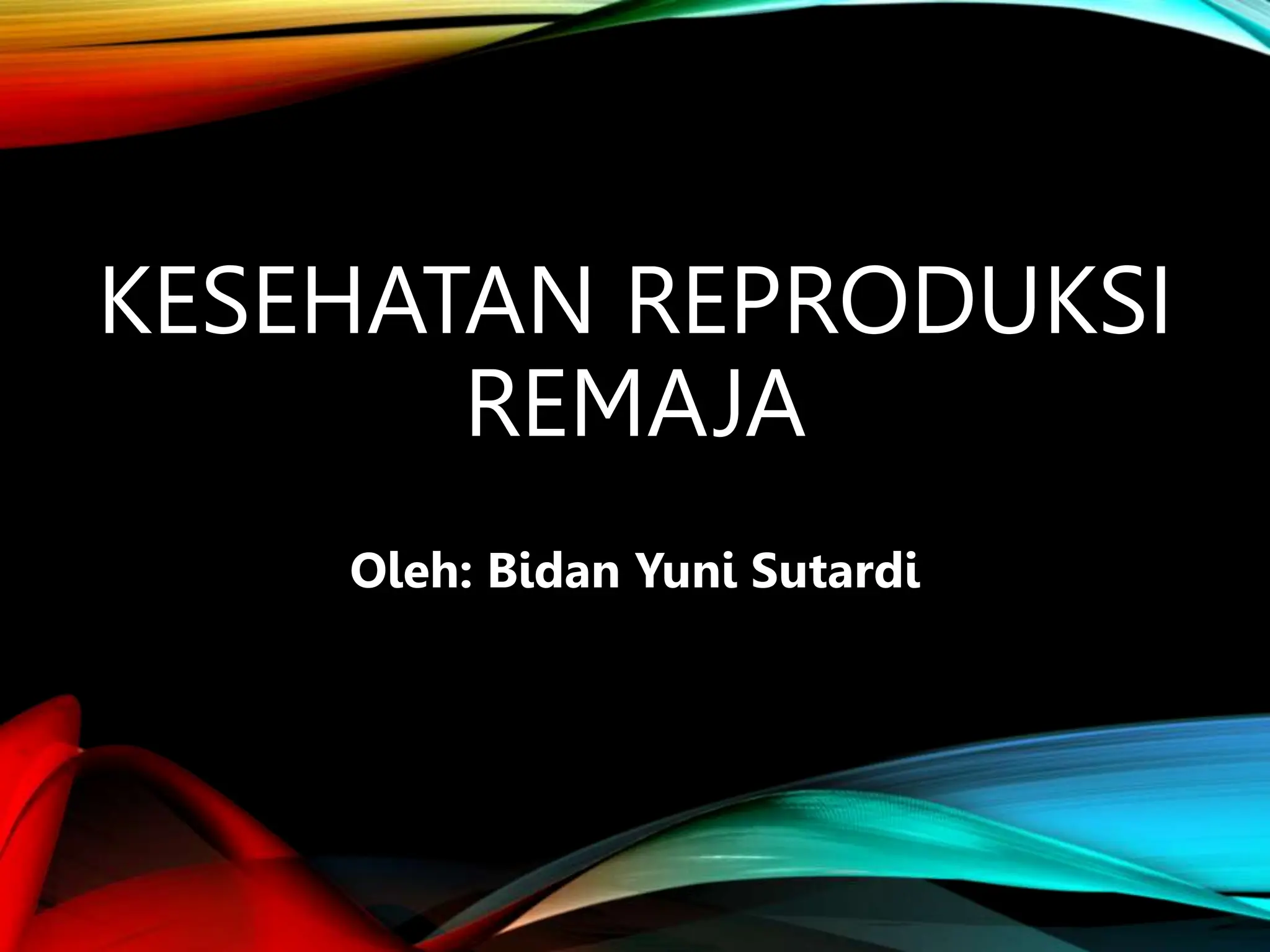 Materi Penyuluhan Kespro Remaja_Yuni Sutardi.ppt