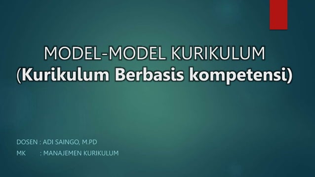 Materi Pertemuan 11 - MODEL-MODEL KURIKULUM, Kurikulum kompetensi.pptx