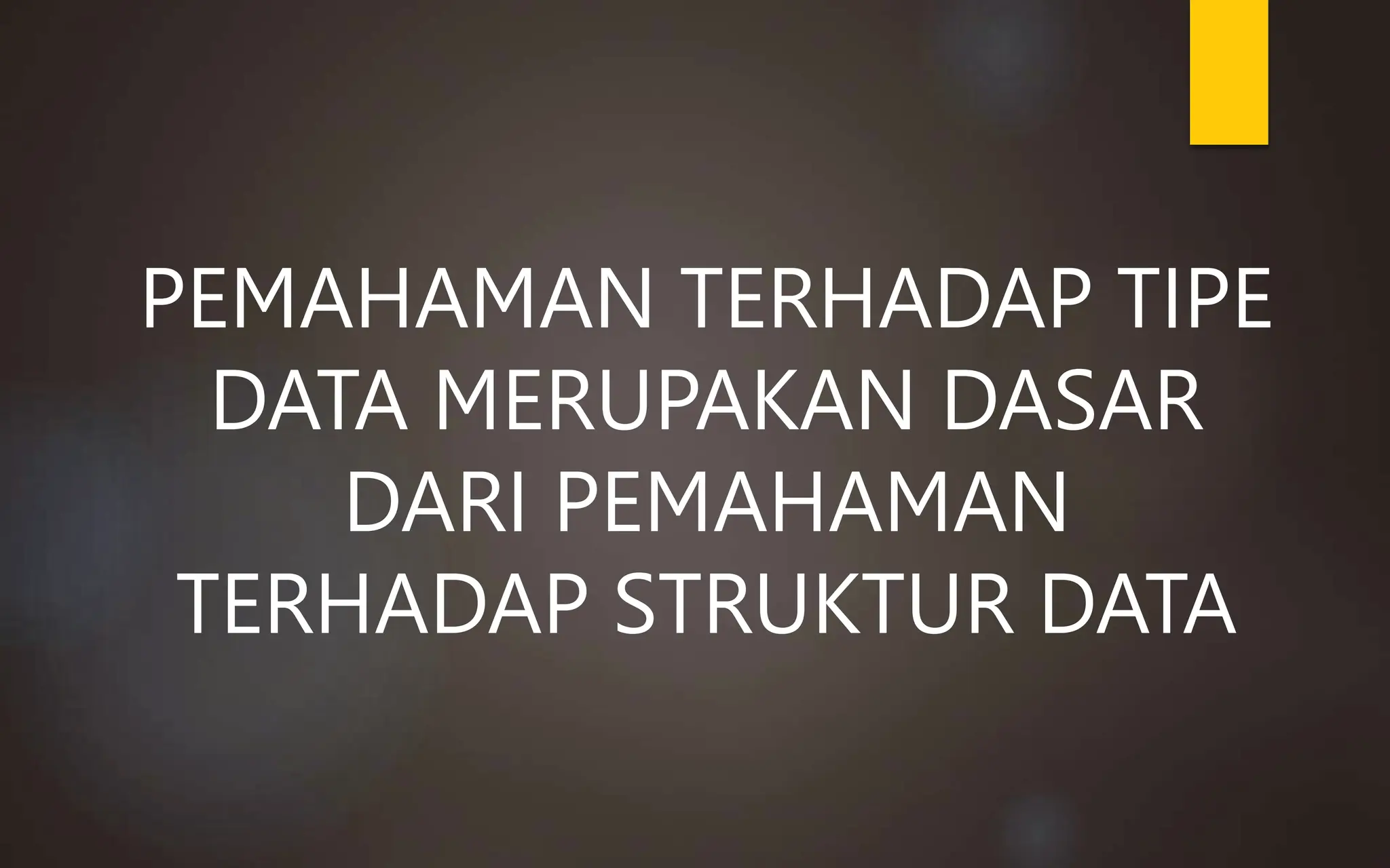 Pengantar Struktur Data dan Tipe-tipe Data (Pertemuan 2 dan 3) | PPTX