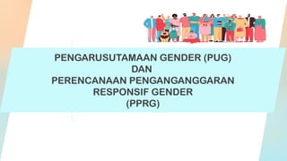 MATERI PENGARUSUTAMAAN GENDER DAN PPRG RESPONSIF GENDER | PPTX