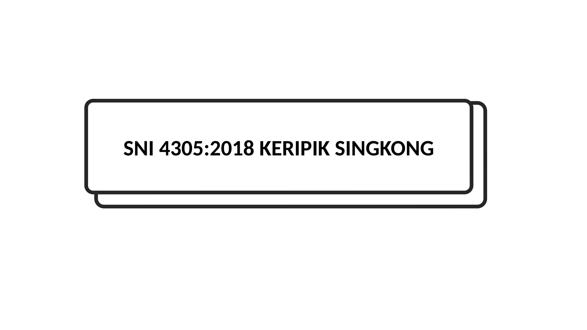 Materi SNI 4305 Keripik Singkong 2018 00 | PPTX