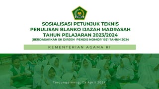 MATERI SOSIALISASI JUKNIS PENULISAN IJAZAH MADRASAH 2024.pptx