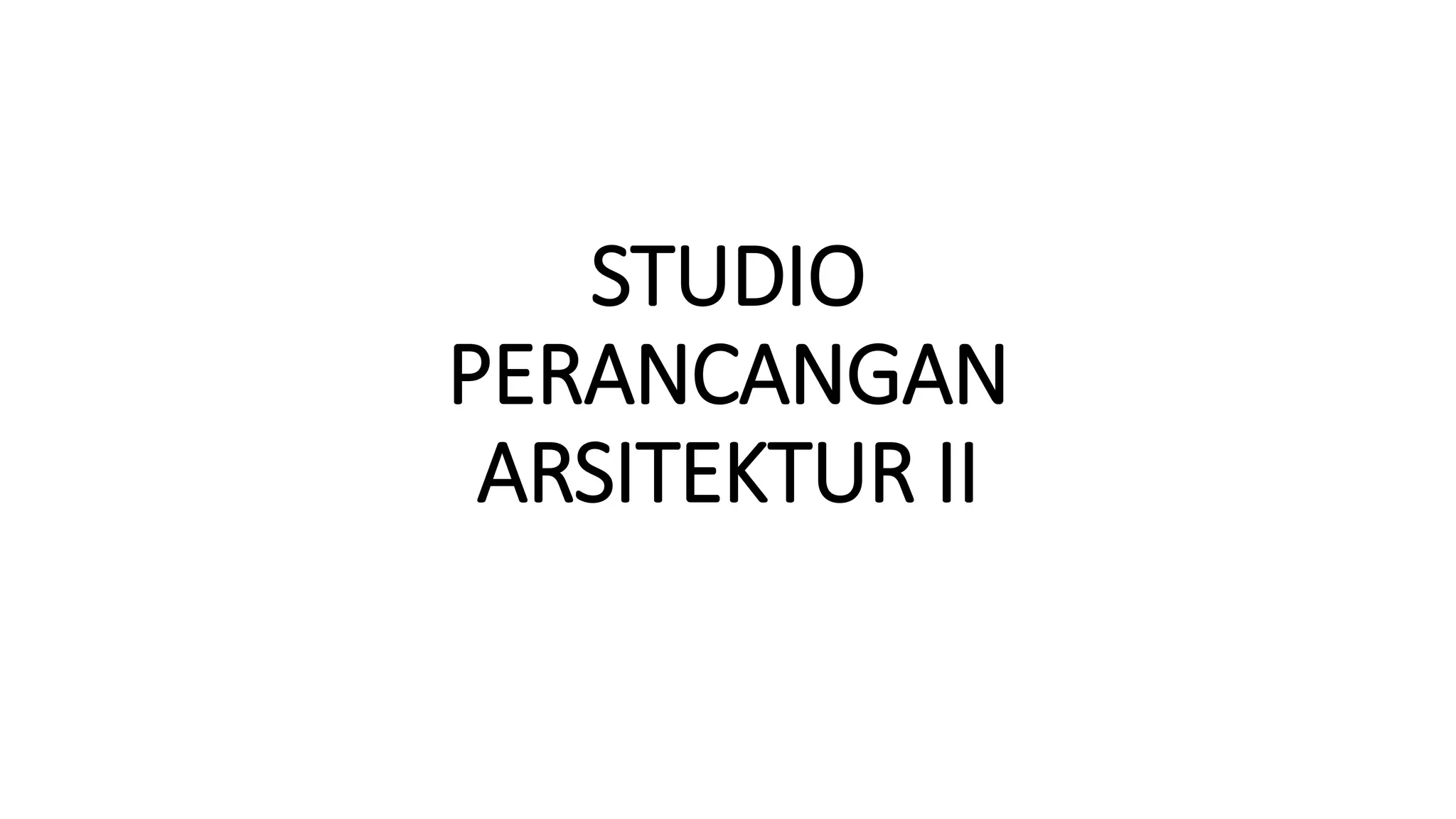 Materi STUDIO PERANCANGAN ARSITEKTUR II | PPTX