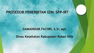 PROSEDUR PENERBITAN IZIN SPP-IRTZAIMANIDAR FACHRI, S.Si, Apt. Dinas ...