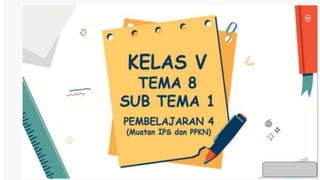 Materi Tema 8,Sub tema 1, Pembelajaran 4.pptx