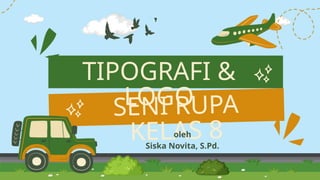 MATERI TIPOGRAFI DAN LOGO MAPEL SENI RUPA KELAS 8.pptx