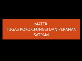 MATERI SECURITY TUGAS POKOK, FUNGSI dan PERANAN (TUPOKSIRAN) | PPTX