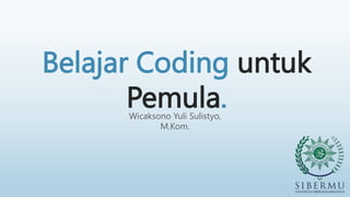 Belajar Coding untuk Pemula oleh Wicaksono Yuli Sulistyo.pptx